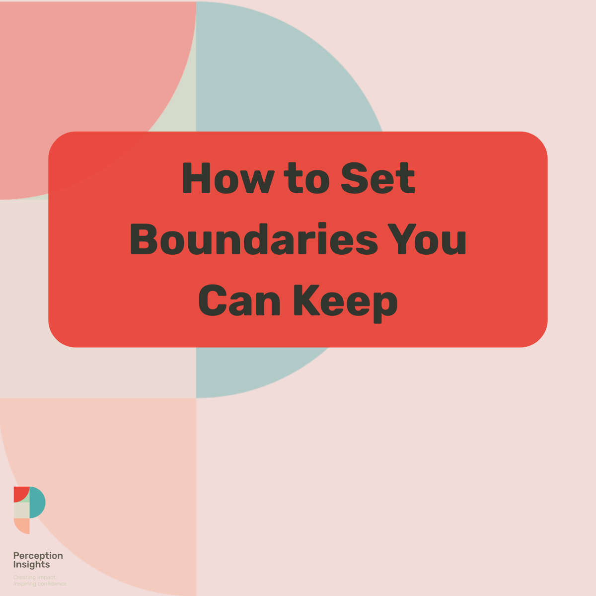 Setting Boundaries You Can Keep - Perception Insights